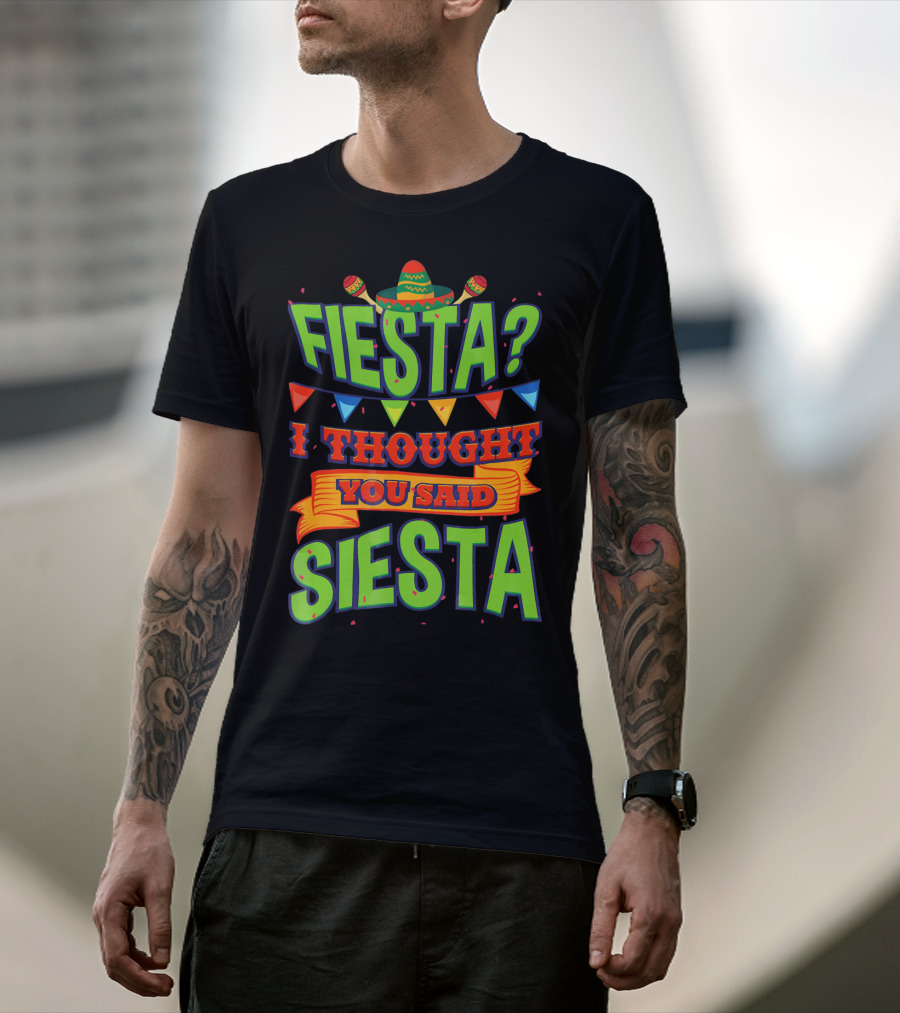 FIESTA? I THOUGHT YOU SAID SIESTA Sombrero Maracas Flags T-Shirt