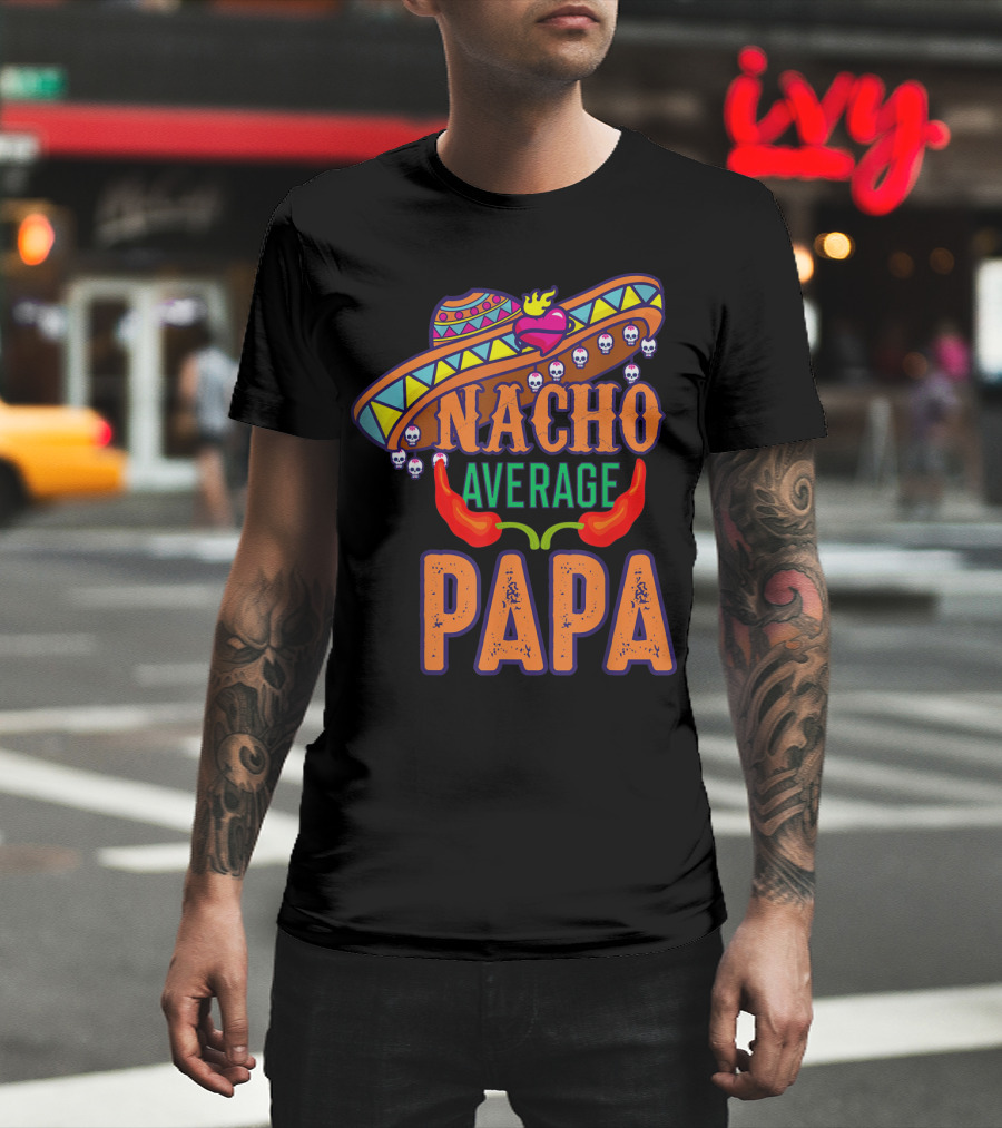 Nacho Average Papa Funny Sombrero Skulls Peppers T-Shirt