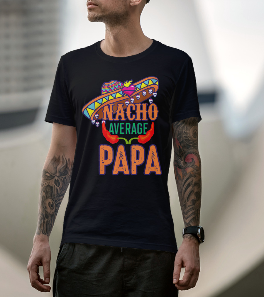 Nacho Average Papa Funny Sombrero Skulls Peppers T-Shirt