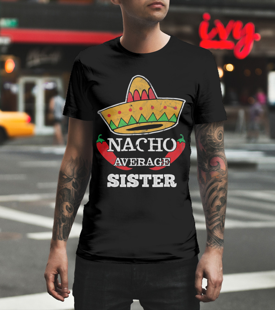 Nacho Average Sister Sombrero And Peppers Cinco De Mayo T-Shirt