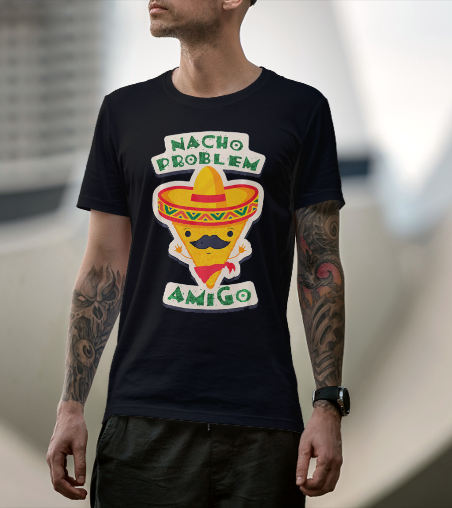 Nacho Problem Amigo Mexican Food Pun Birthday T-Shirt