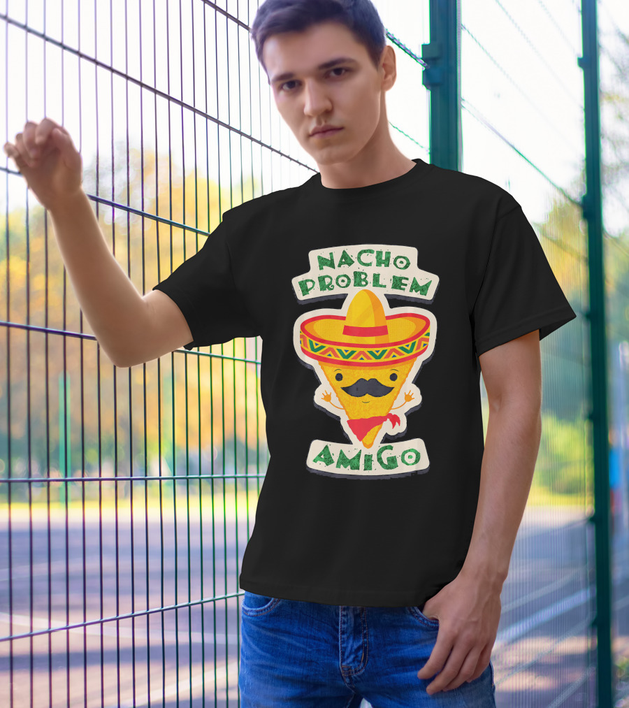 Nacho Problem Amigo Mexican Food Pun Birthday T-Shirt