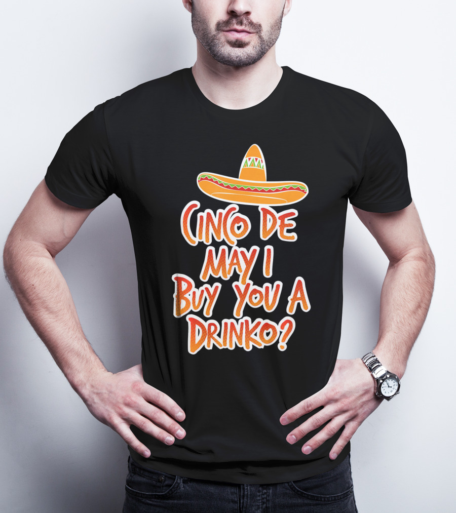 Cinco De Mayo May I Buy You A Drinko Sombrero T-Shirt