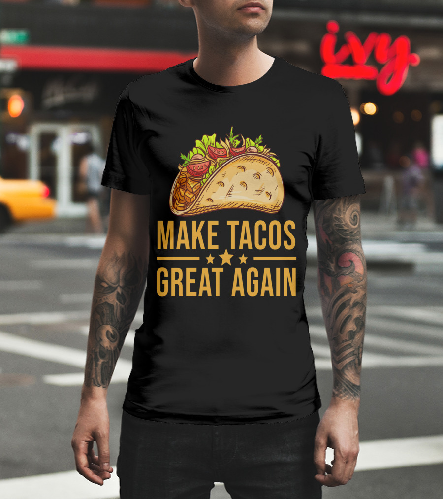 Make Tacos Great Again Cinco De Mayo Tac Mexican Food Meme T-Shirt