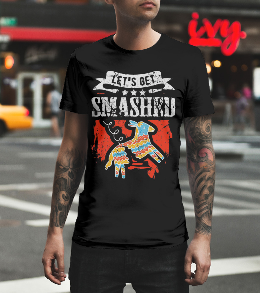 Let's Get Smashed Funny Cinco De Mayo Pinata Fiesta T-Shirt