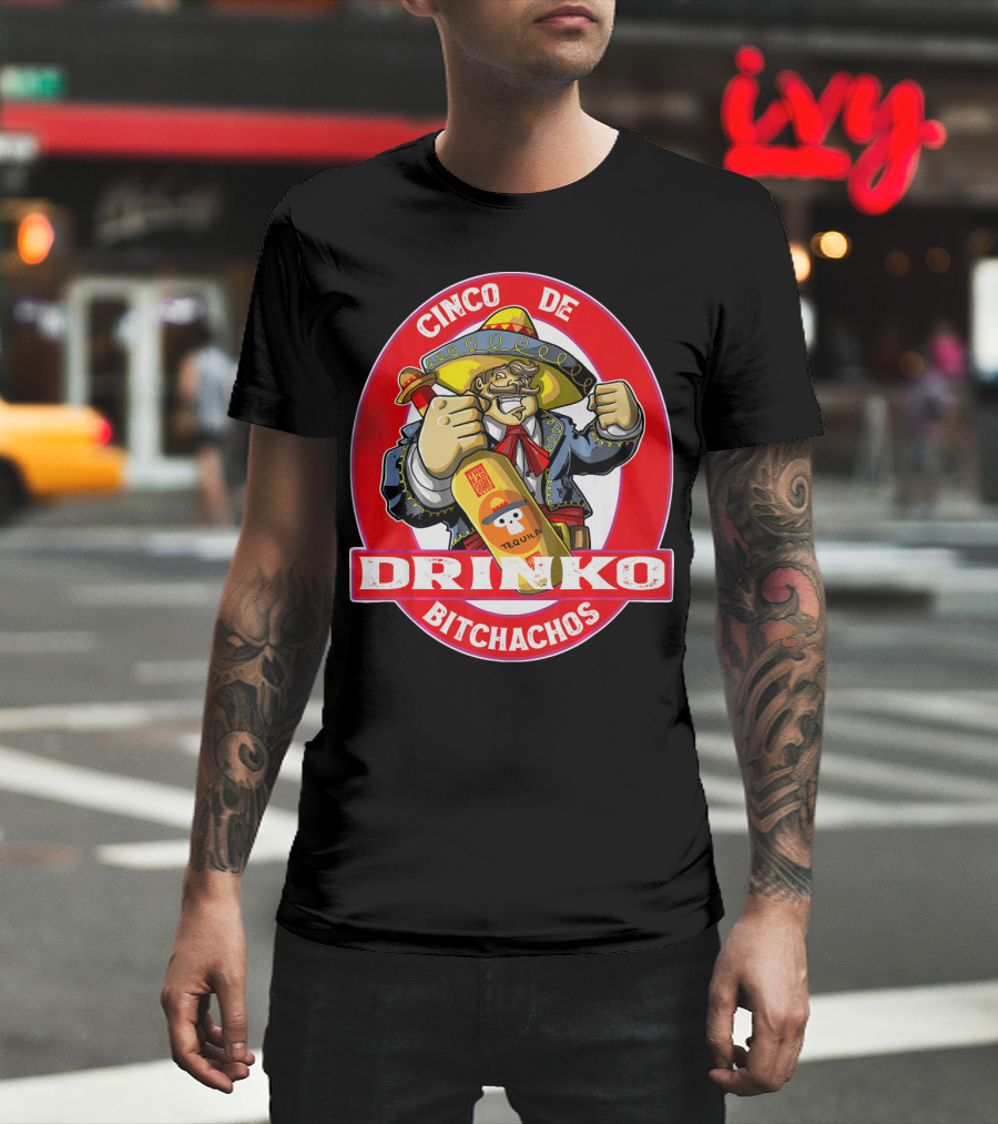 CINCO DE DRINKO BITCHACHOS Tequila Fiesta T-Shirt