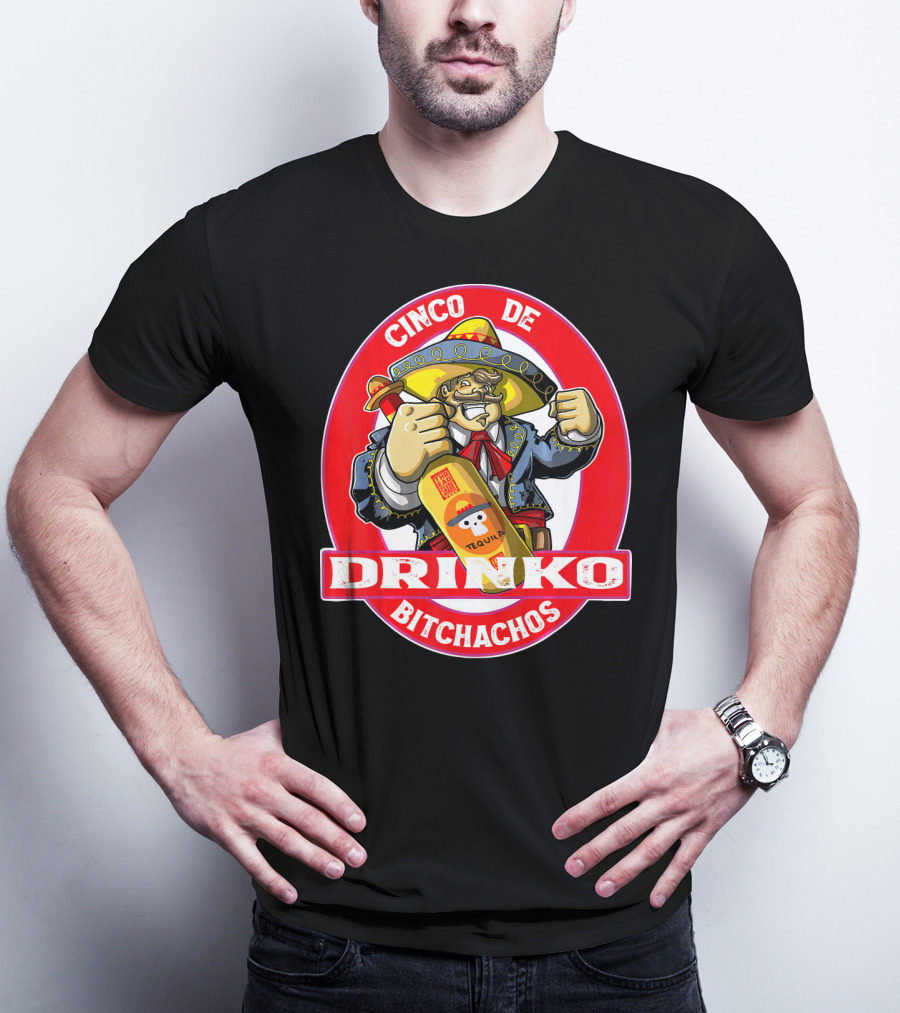 CINCO DE DRINKO BITCHACHOS Tequila Fiesta T-Shirt