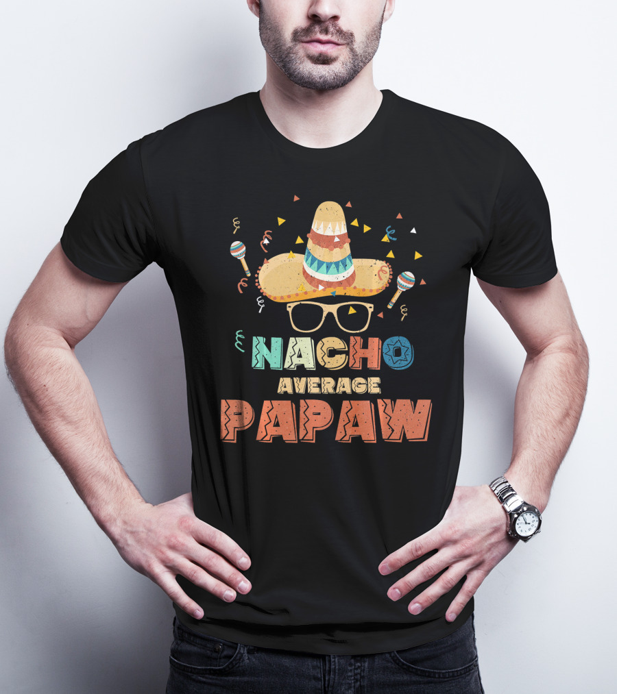 Nacho Average Papaw Sombrero Maracas Festive Cinco De Mayo T-Shirt
