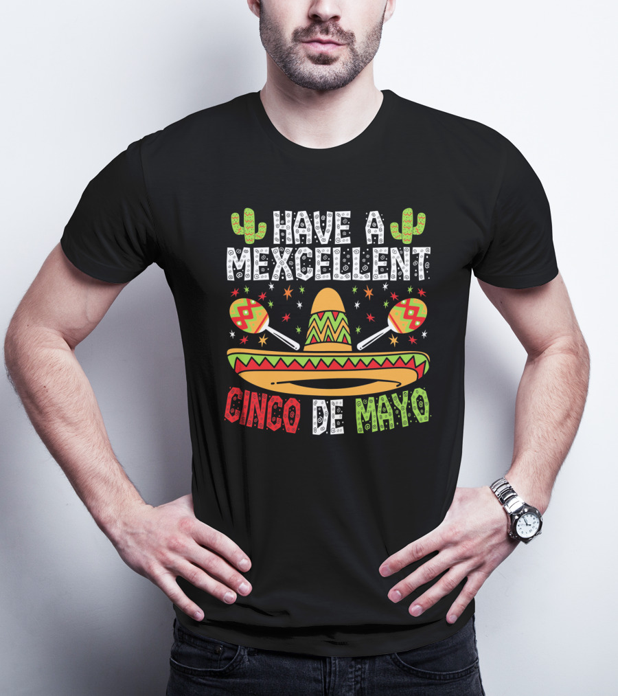 Have A Mexcellent Cinco De Mayo Sombrero Maracas Cactus T-Shirt