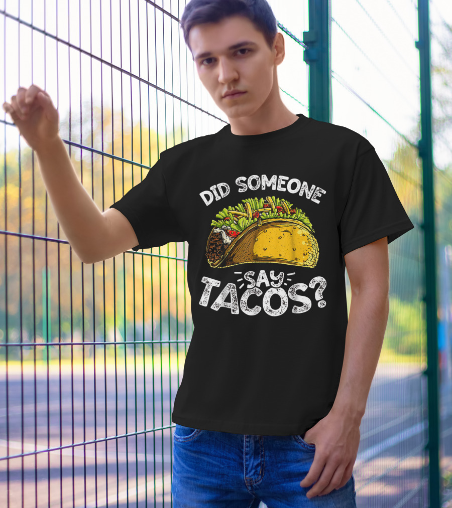 Did Someone Say Tacos Cinco De Mayo Celebration Mexican Food Fiesta T-Shirt