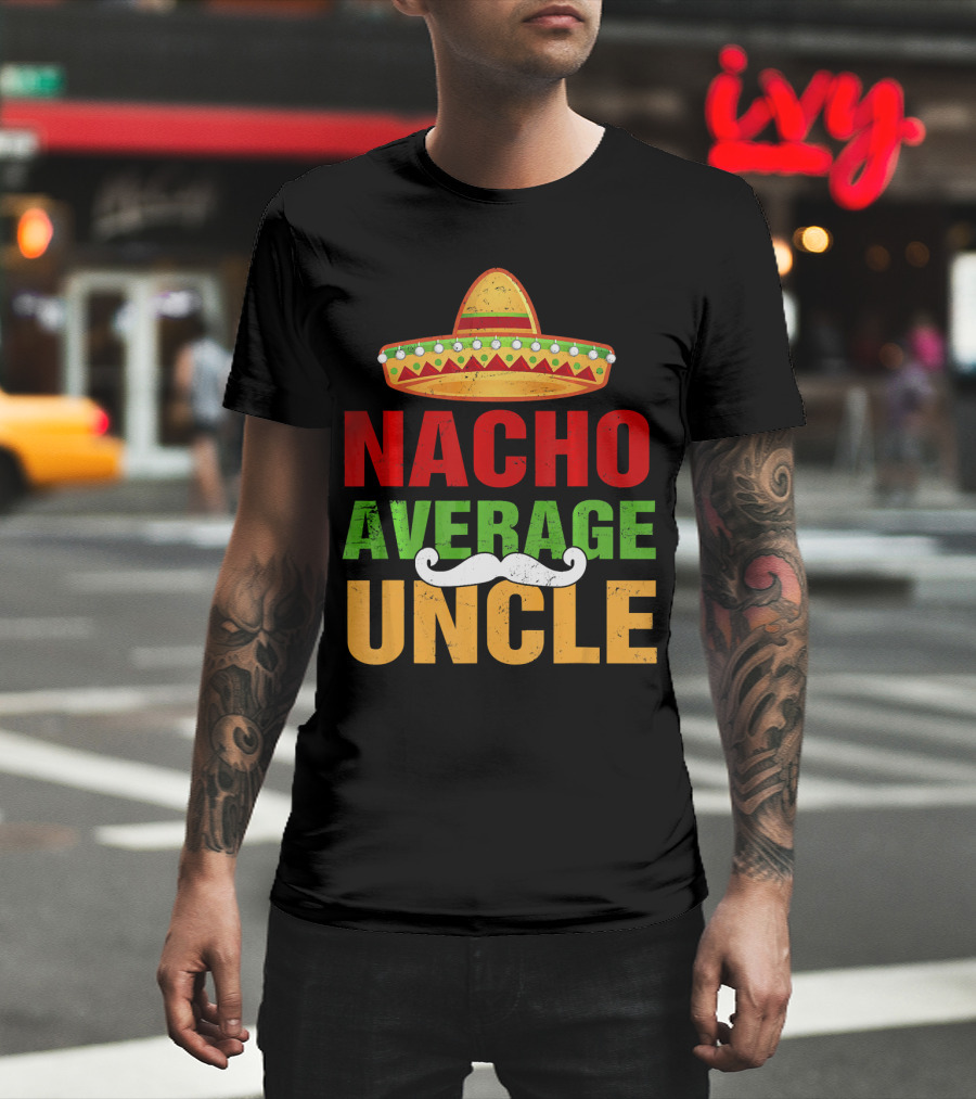 Mens Nacho Average Uncle Sombrero Mustache Fiesta T-Shirt