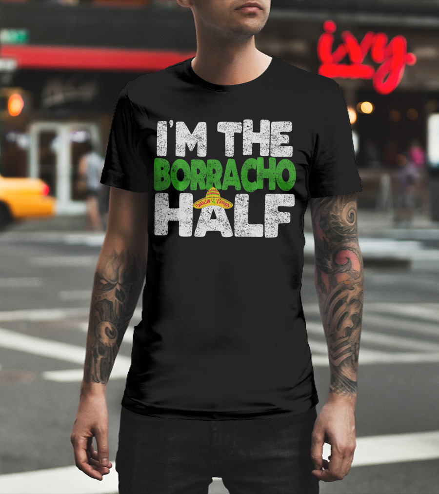 I'm The Borracho Half Sombrero Funny Cinco De Mayo T-Shirt