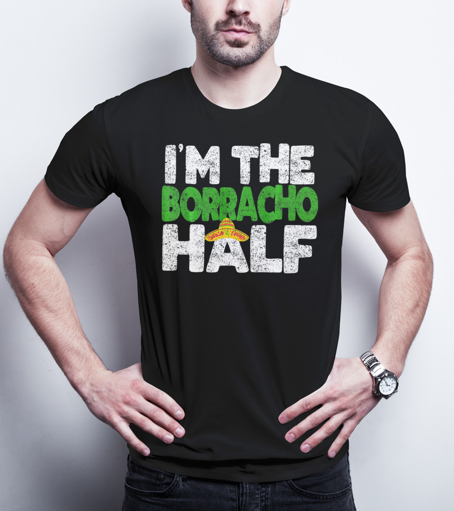I'm The Borracho Half Sombrero Funny Cinco De Mayo T-Shirt