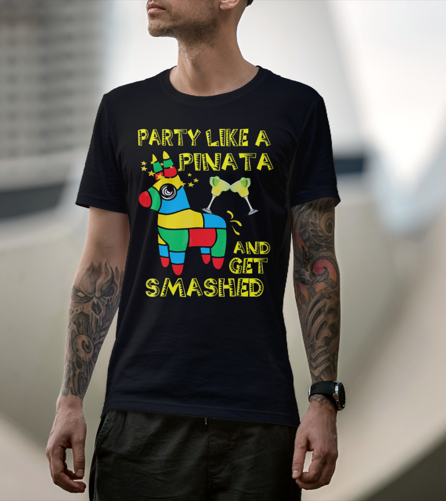 Party Like A Piñata And Get Smashed Cinco De Mayo Party T-Shirt