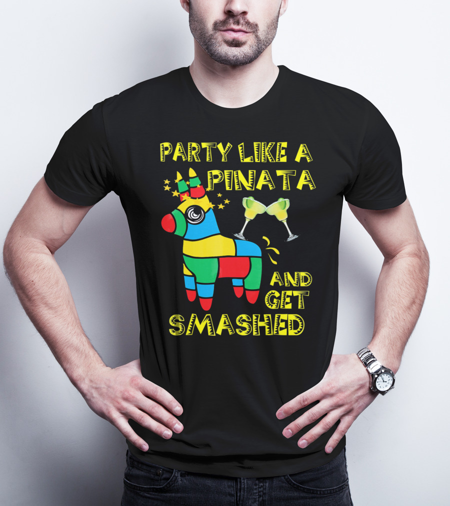 Party Like A Piñata And Get Smashed Cinco De Mayo Party T-Shirt