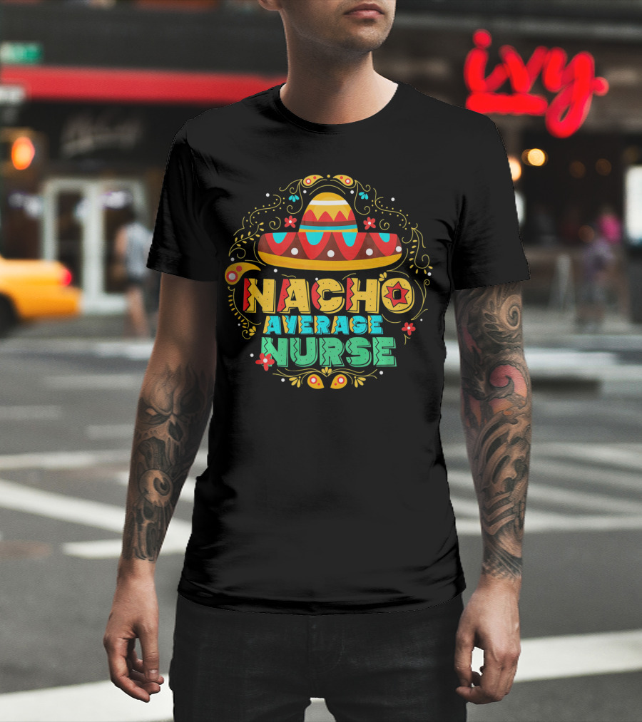 Nacho Average Nurse Sombrero Fiesta Cinco De Mayo T-Shirt