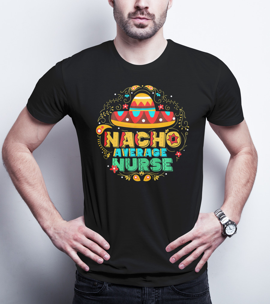 Nacho Average Nurse Sombrero Fiesta Cinco De Mayo T-Shirt