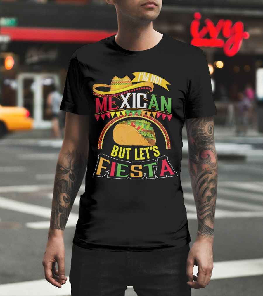 I'm Not Mexican But Let's Fiesta Cinco De Mayo Taco Hat T-Shirt