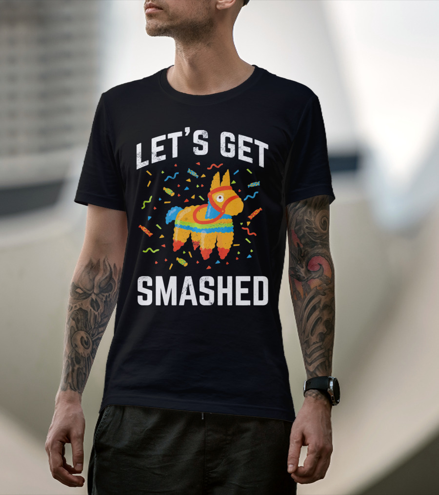 Let's Get Smashed Pinata Cinco De Mayo Fun T-Shirt
