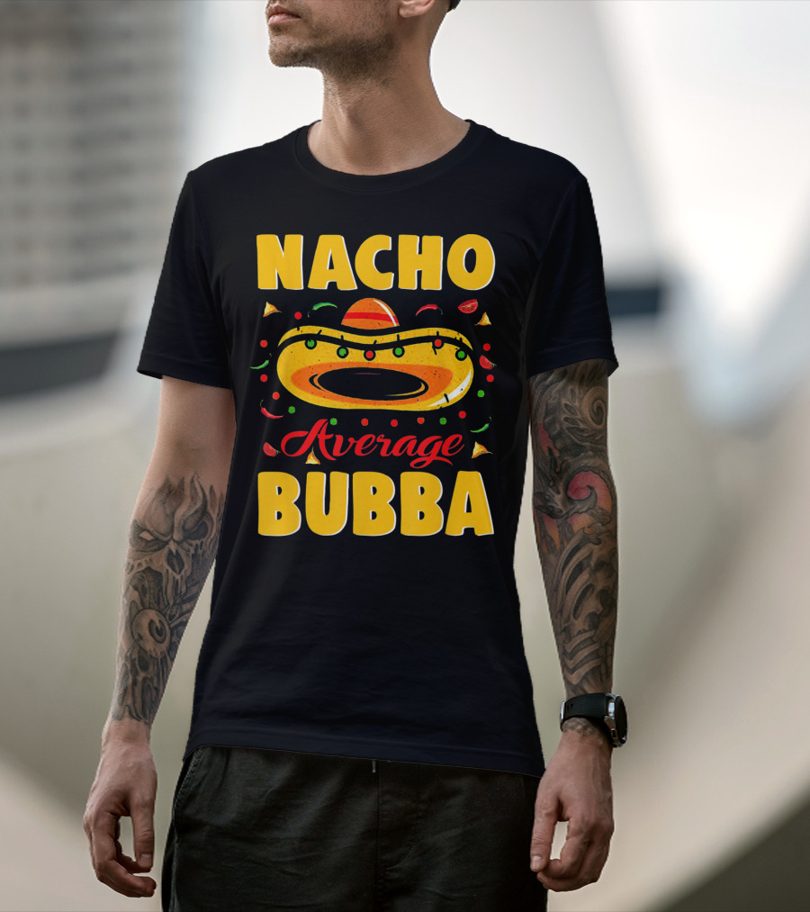 Nacho Average Bubba Sombrero Fiesta Elements T-Shirt