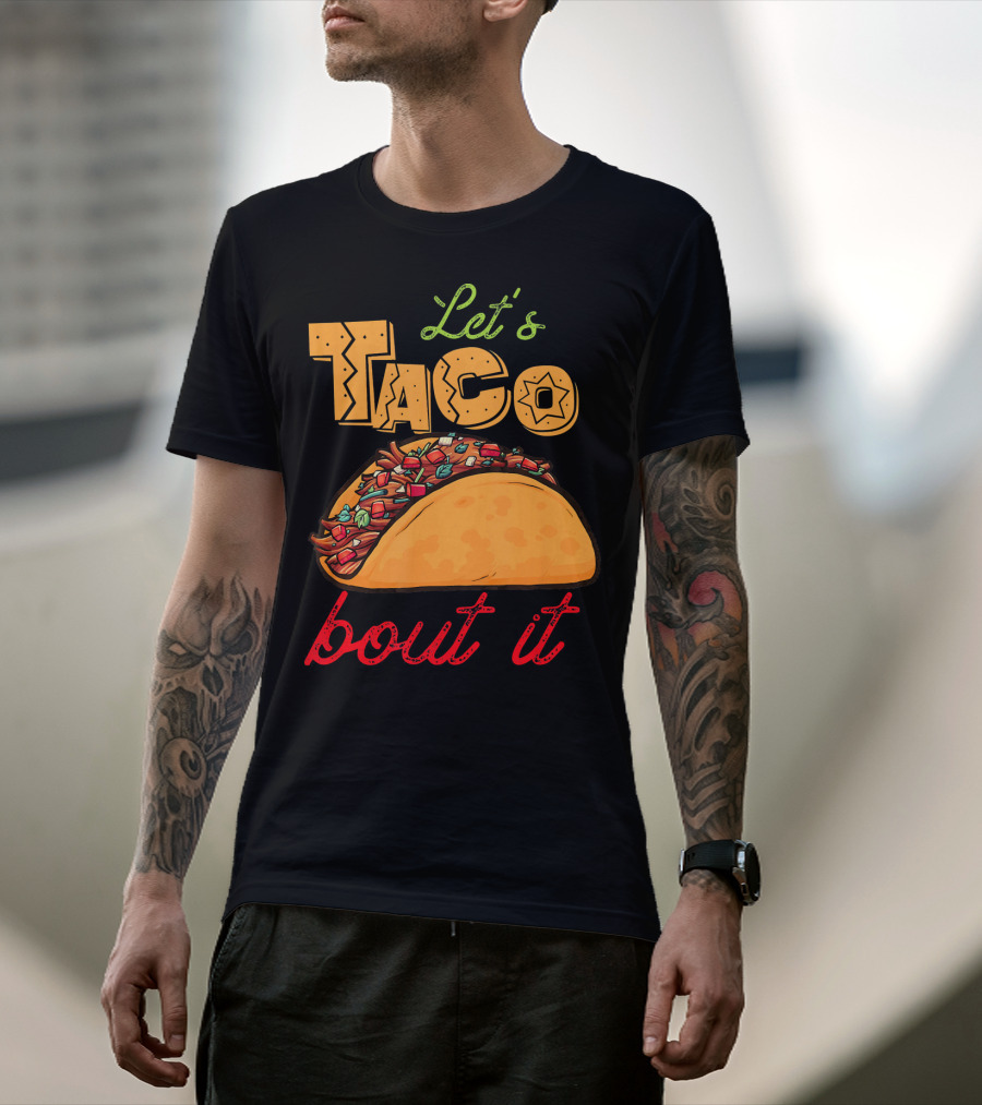 Let's Taco Bout It Mexican Food Fiesta T-Shirt