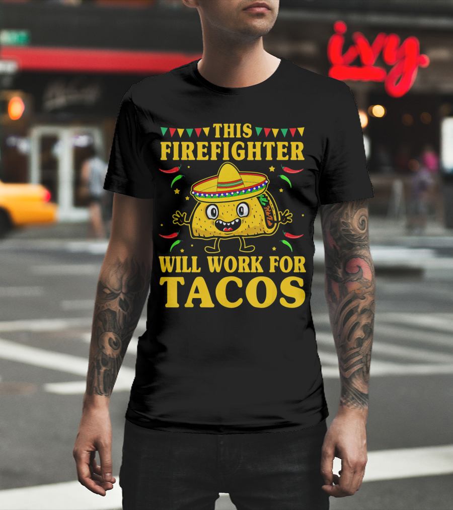 This Firefighter Will Work For Tacos T-Shirt