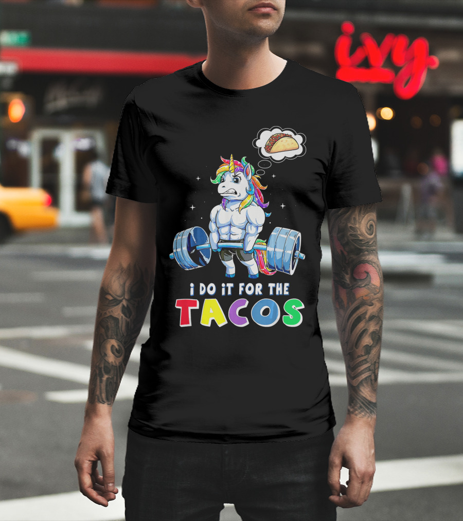I Do It For The Tacos Weight Lifting Unicorn Rainbow T-Shirt