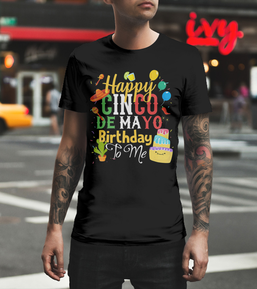 Happy Cinco De Mayo Birthday To Me T-Shirt