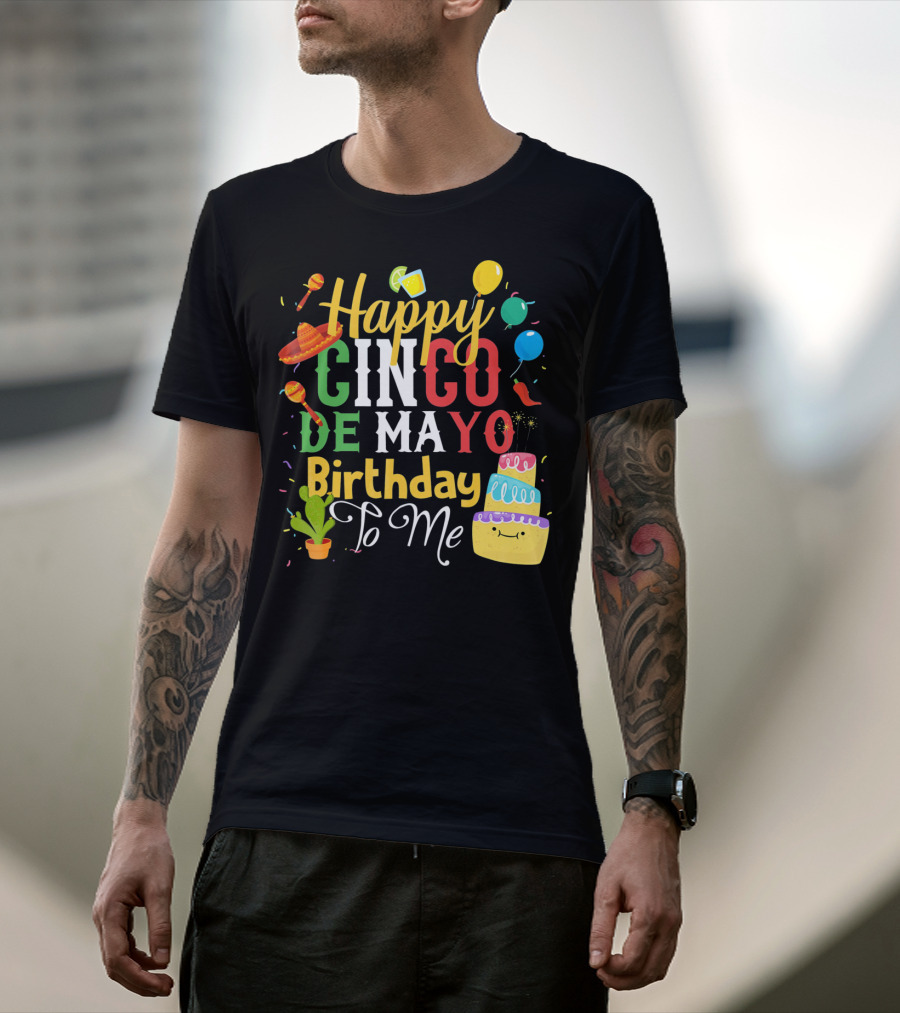 Happy Cinco De Mayo Birthday To Me T-Shirt