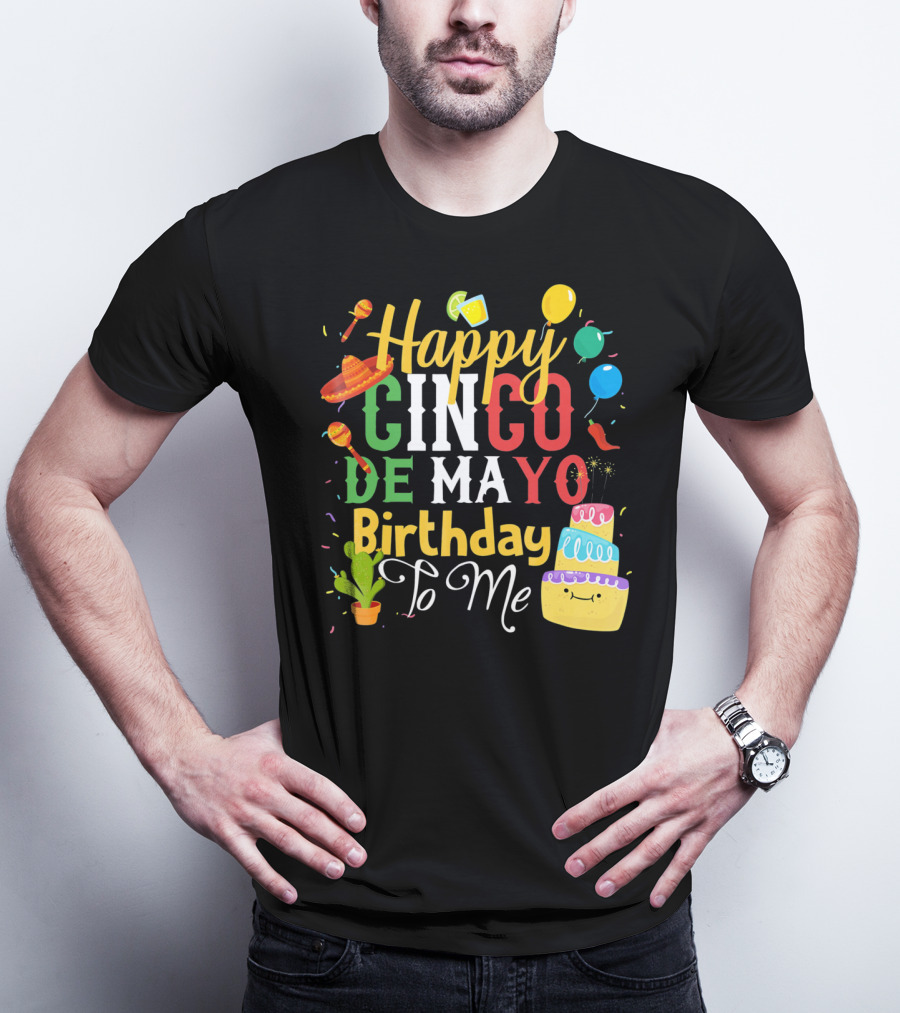 Happy Cinco De Mayo Birthday To Me T-Shirt