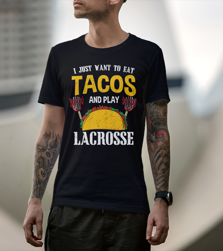 I Just Want To Eat Tacos And Play Lacrosse T-Shirt