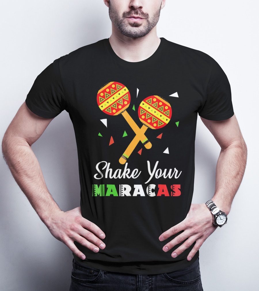 Shake Your Maracas Cinco De Mayo Celebration Décoration Et Couleurs Vives T-Shirt