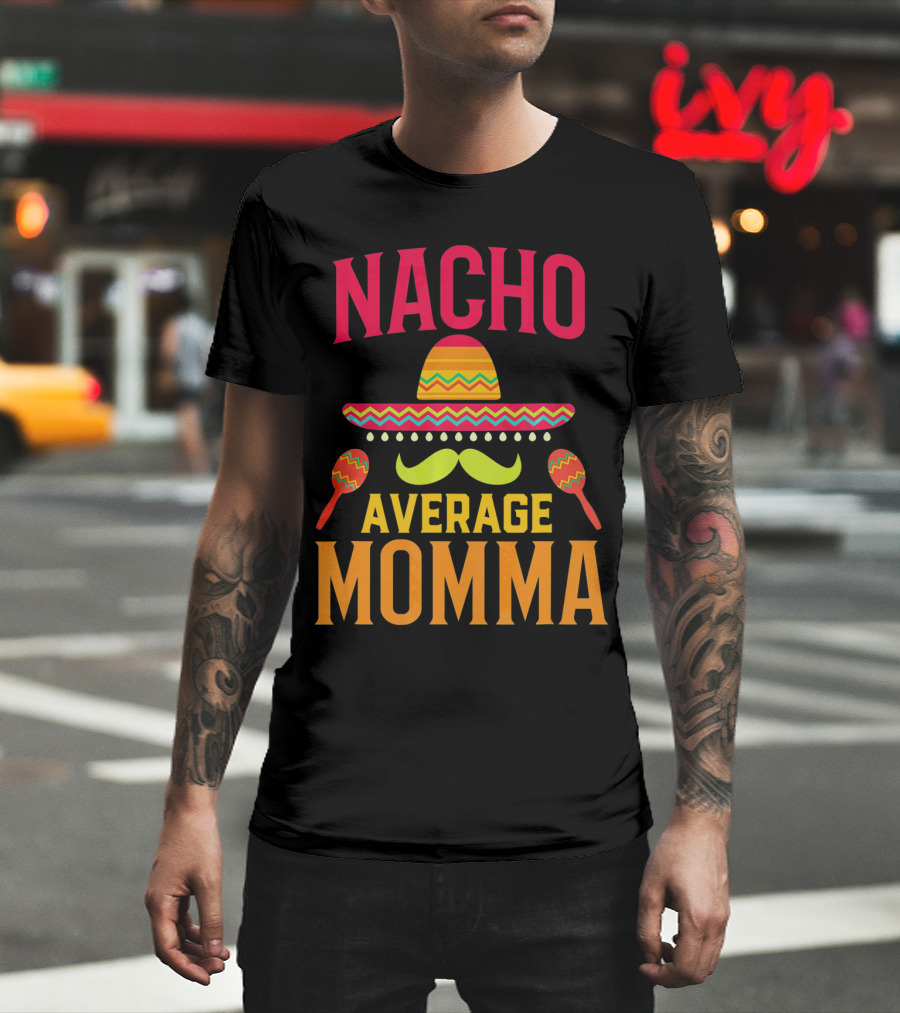 Nacho Average Momma Sombrero Mustache Maracas T-Shirt
