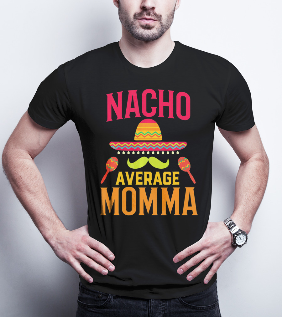 Nacho Average Momma Sombrero Mustache Maracas T-Shirt