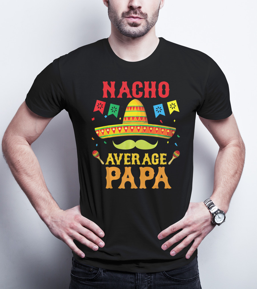 Nacho Average Papa Colorful Sombrero And Maracas Fiesta T-Shirt
