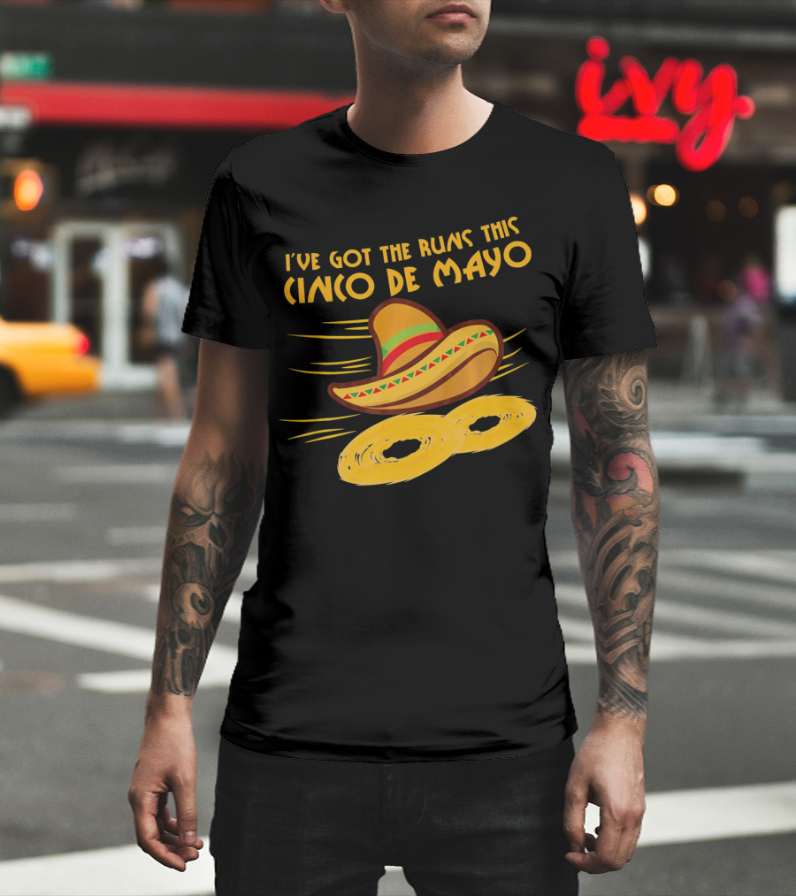 I've Got The Runs This Cinco De Mayo Sombrero And Running Onion Rings T-Shirt