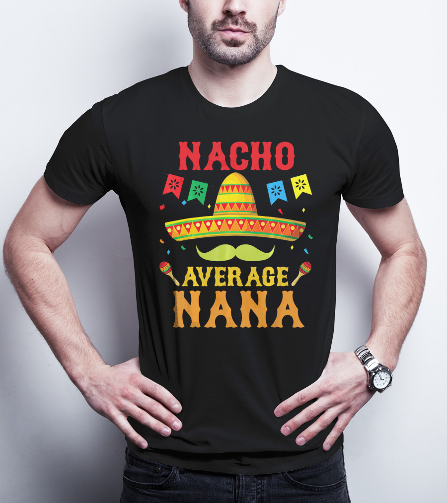Nacho Average Nana Funny Mexican Cinco With Sombrero And Maracas T-Shirt