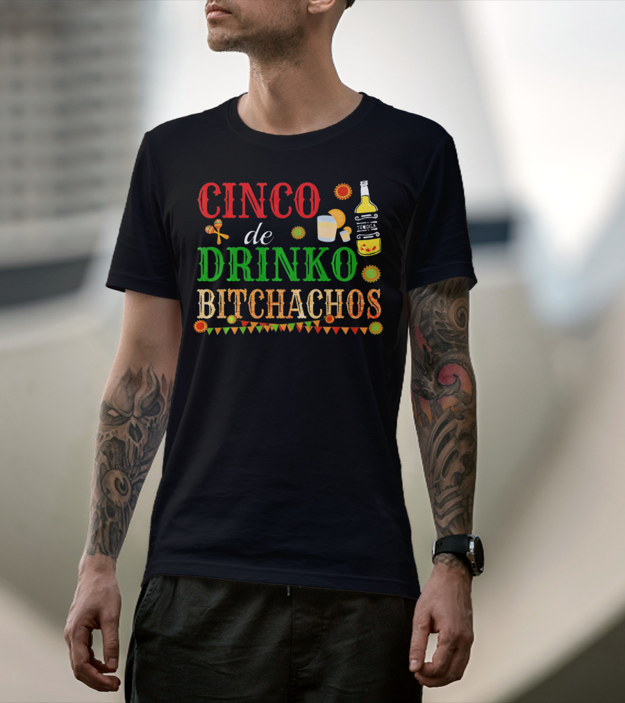 Cinco De Drinko Bitchachos Tequila Bottle Maracas Mexican Party T-Shirt