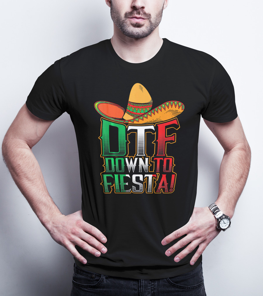 DTF Down To Fiesta Sombrero Mexican Flag Colors Cinco De Mayo T-Shirt