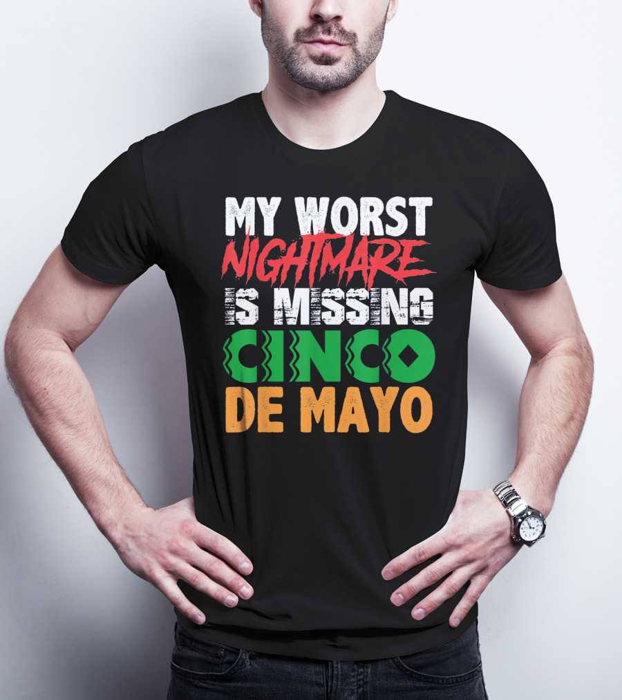 My Worst Nightmare Is Missing Cinco De Mayo T-Shirt