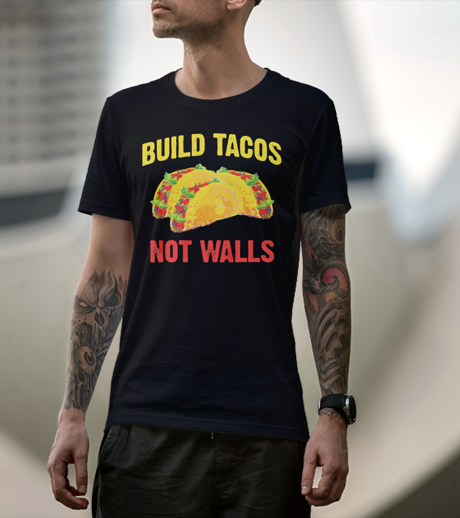 Build Tacos Not Walls Cinco De Mayo Anti-Taco T-Shirt