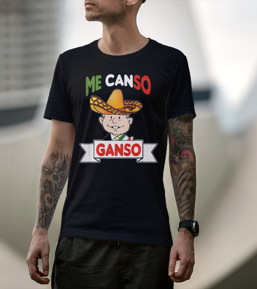 Me Canso Ganso AMLO Sombrero Mexican Flag Colors Cartoon T-Shirt
