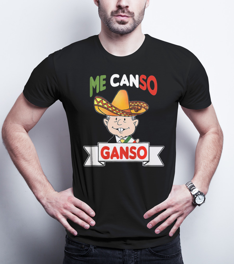 Me Canso Ganso AMLO Sombrero Mexican Flag Colors Cartoon T-Shirt