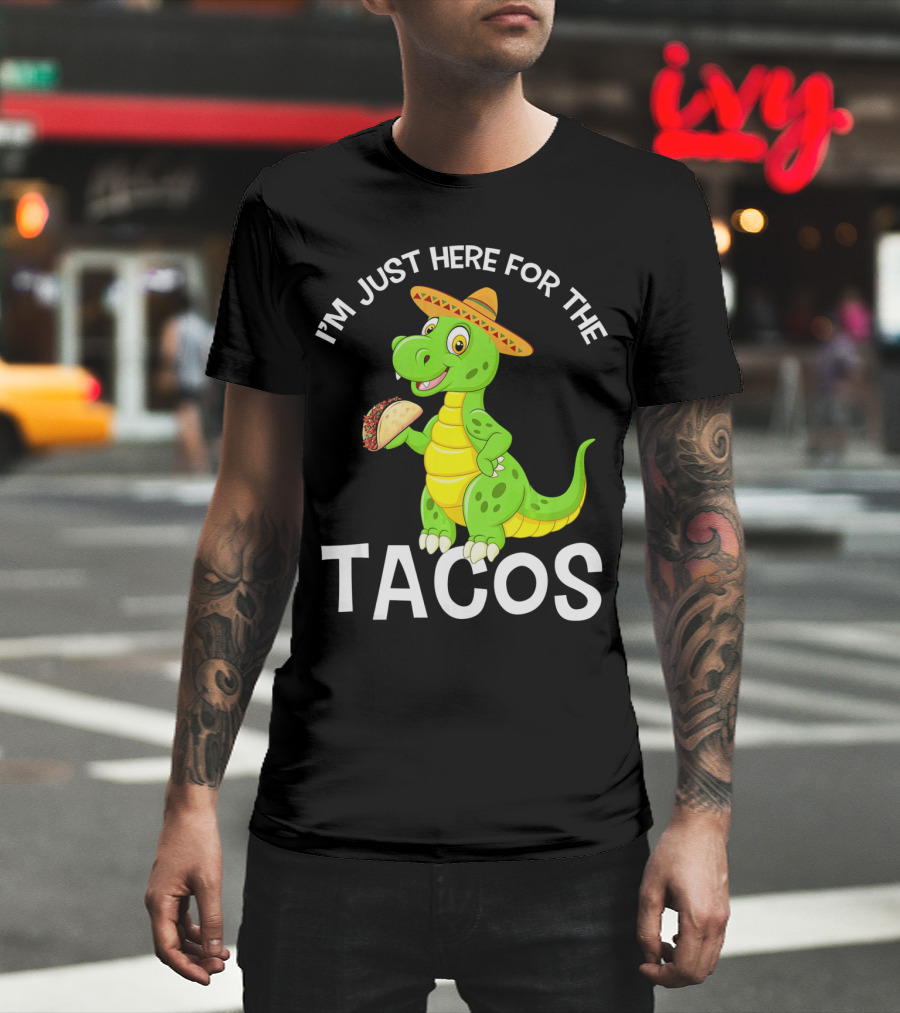 I'm Just Here For The Tacos Funny Dinosaur Eat Tacos Cinco De T-Shirt