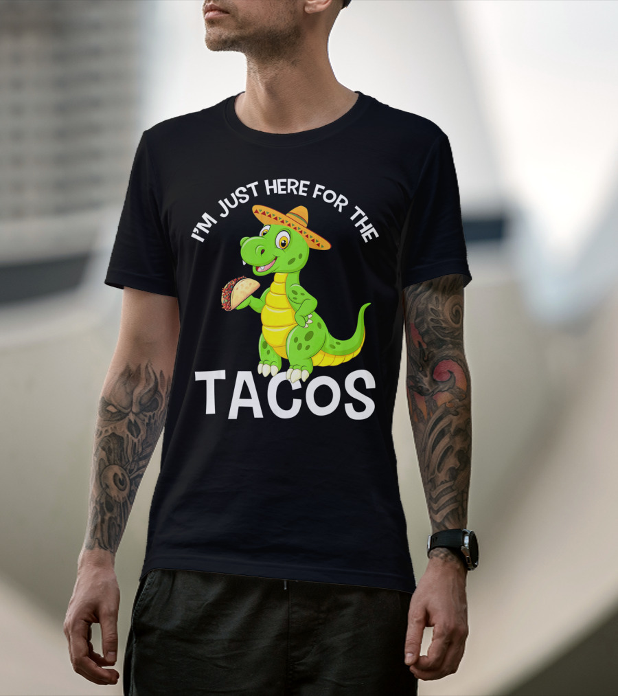 I'm Just Here For The Tacos Funny Dinosaur Eat Tacos Cinco De T-Shirt
