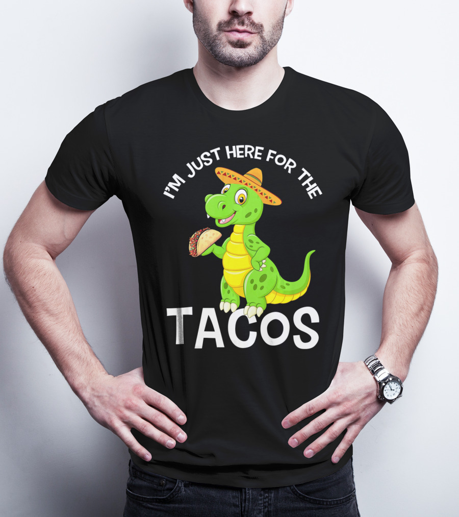 I'm Just Here For The Tacos Funny Dinosaur Eat Tacos Cinco De T-Shirt