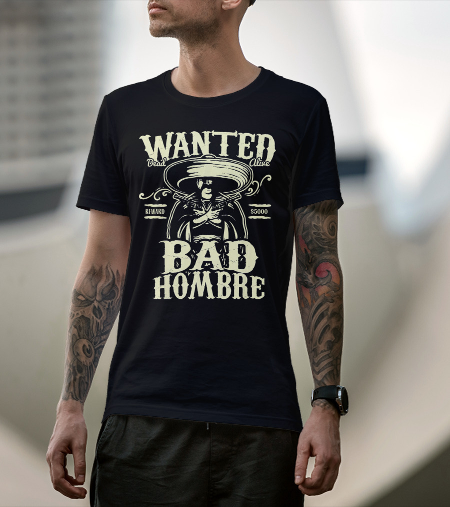 Wanted Dead Or Alive Bad Hombre Reward $5000 Cowboy T-Shirt