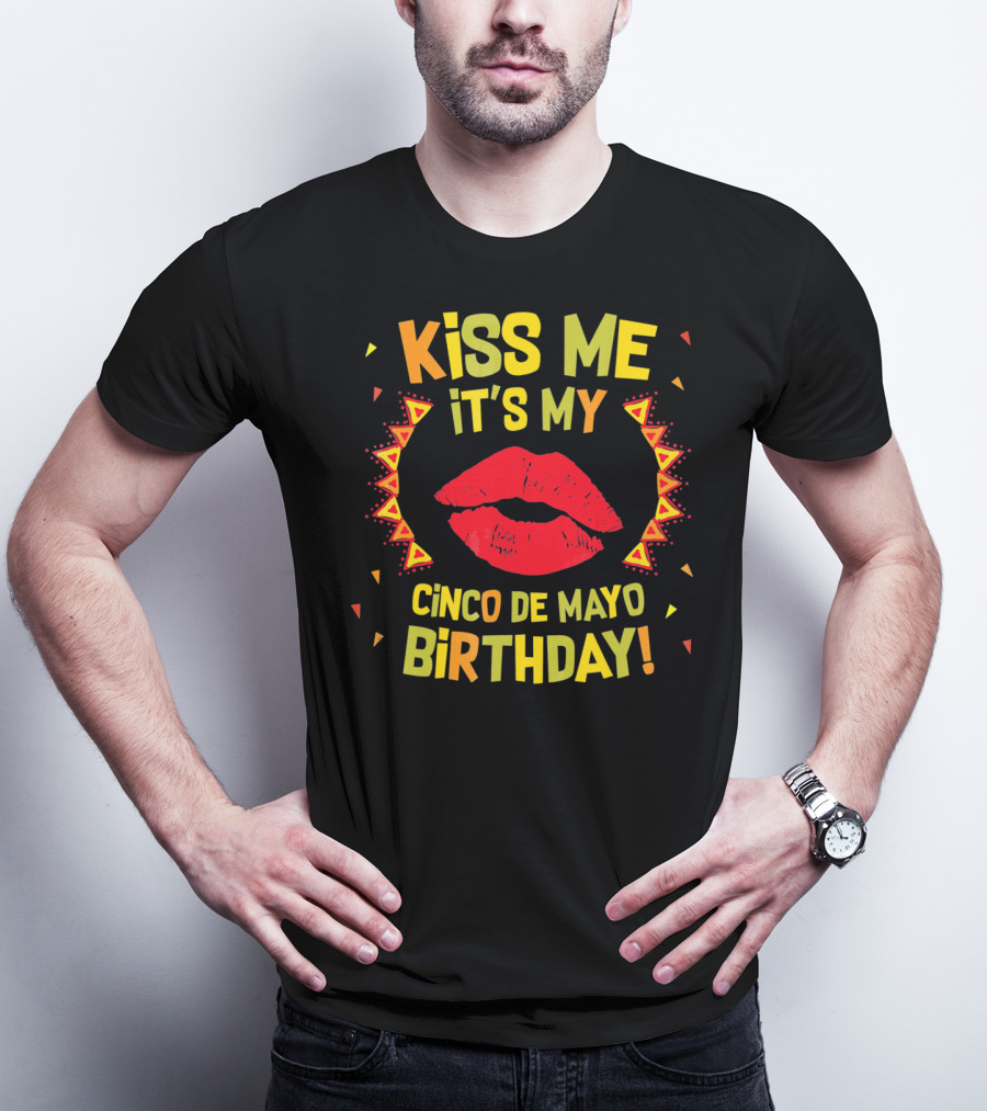 Kiss Me It's My Cinco De Mayo Birthday T-Shirt