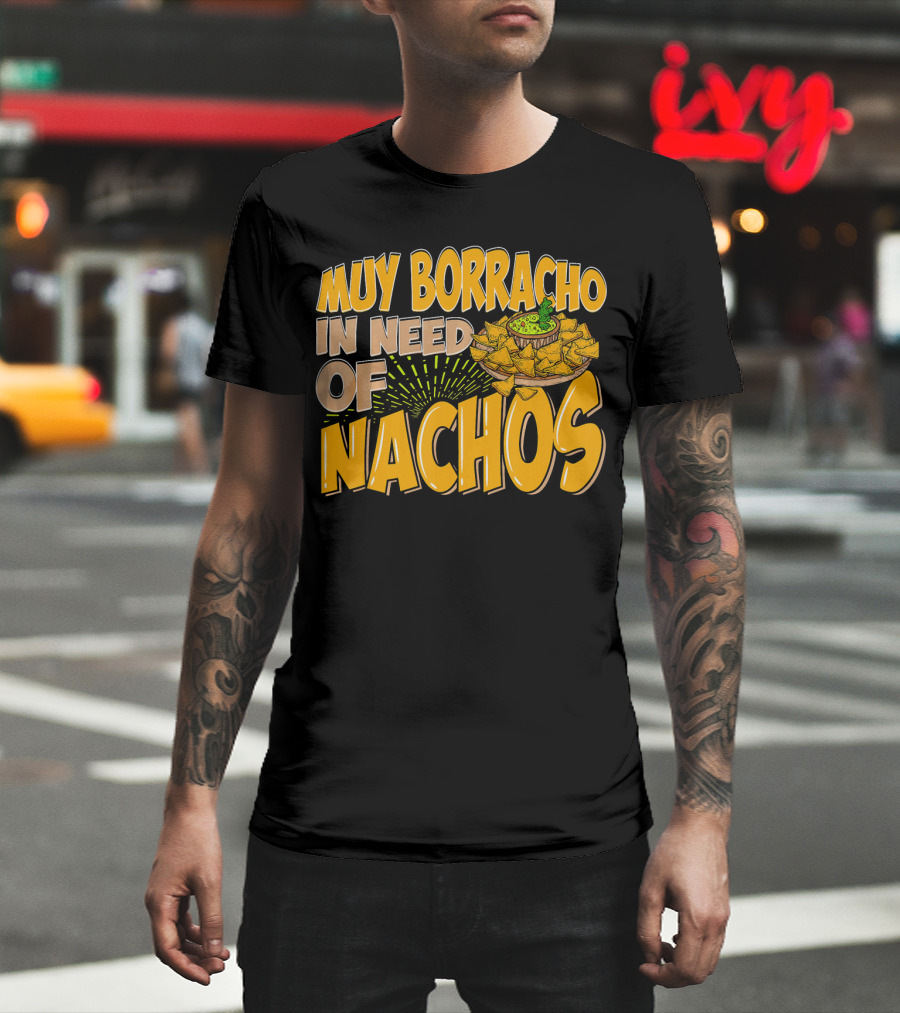 Muy Borracho In Need Of Nachos Funny Text With Nachos T-Shirt