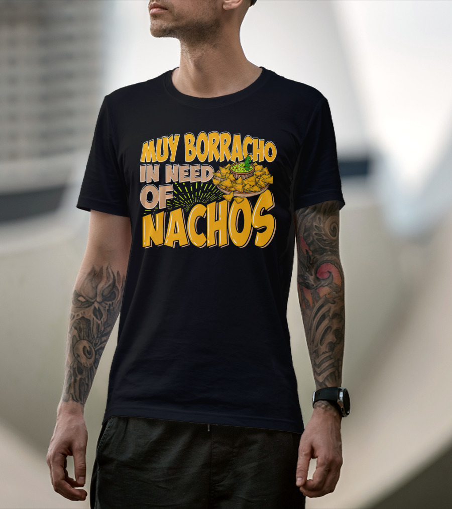 Muy Borracho In Need Of Nachos Funny Text With Nachos T-Shirt